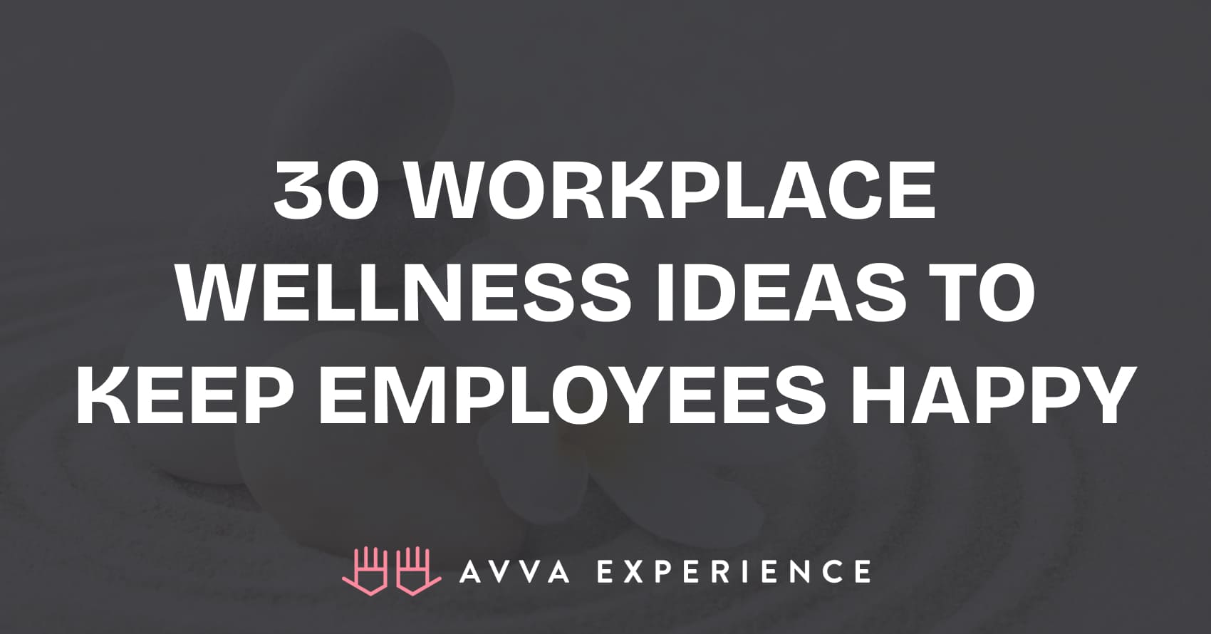 30 Wellness Ideas to Boost Employee Happiness at Work - AVVA Experience