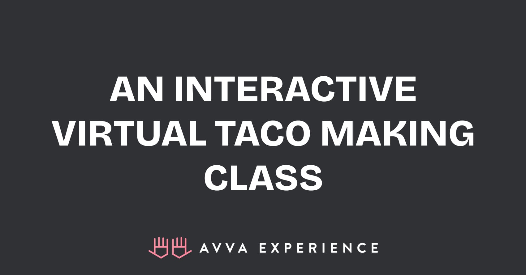 Virtual Taco Making Class - AVVA Experience