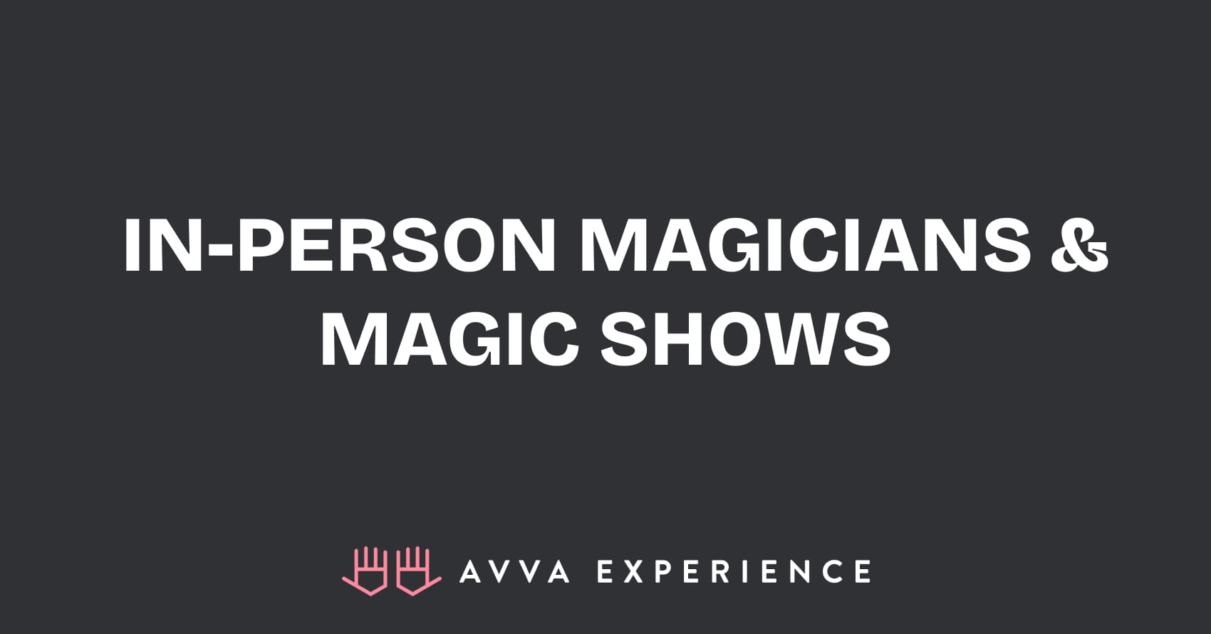 In-Person Magicians & Magic Shows - AVVA Experience