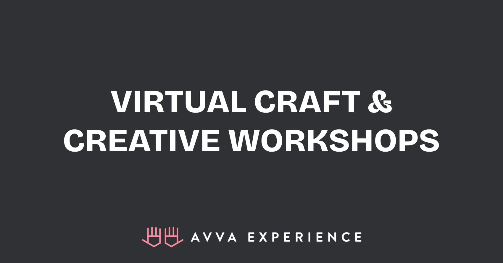 Virtual Craft & Creative Workshops - AVVA Experience