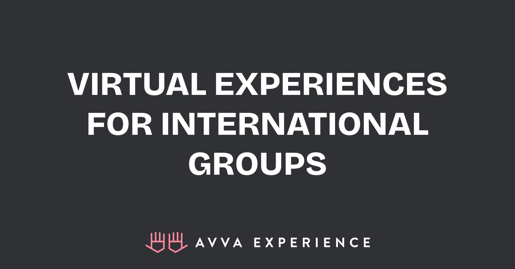 Virtual Experiences For International Groups - AVVA Experience