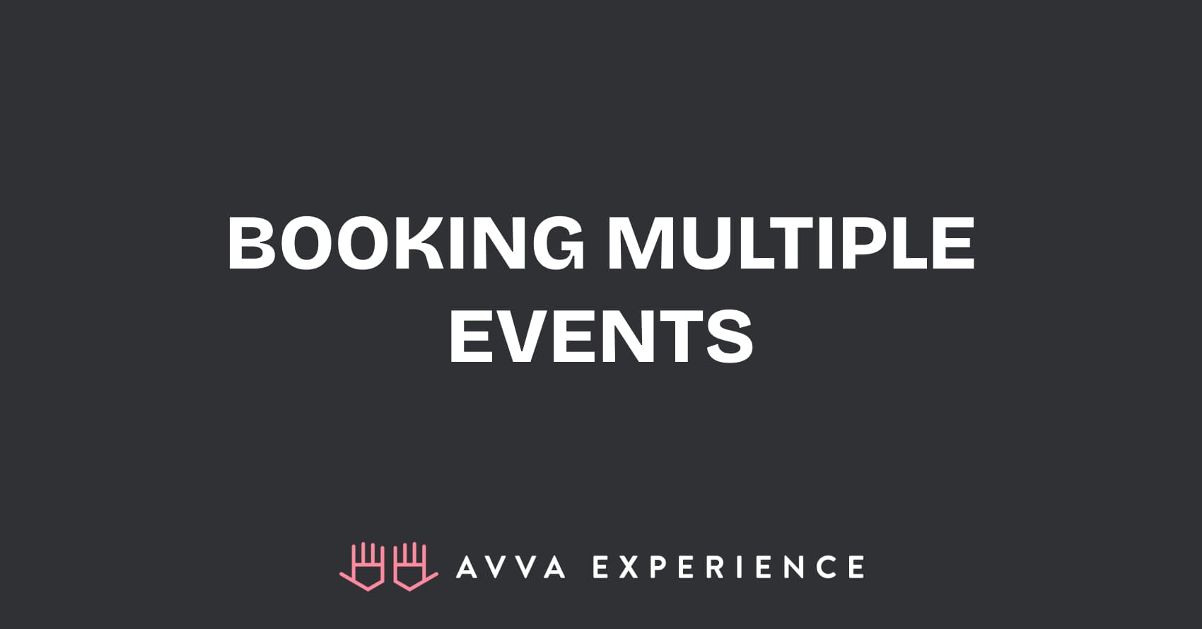 Booking Multiple Events - AVVA Experience