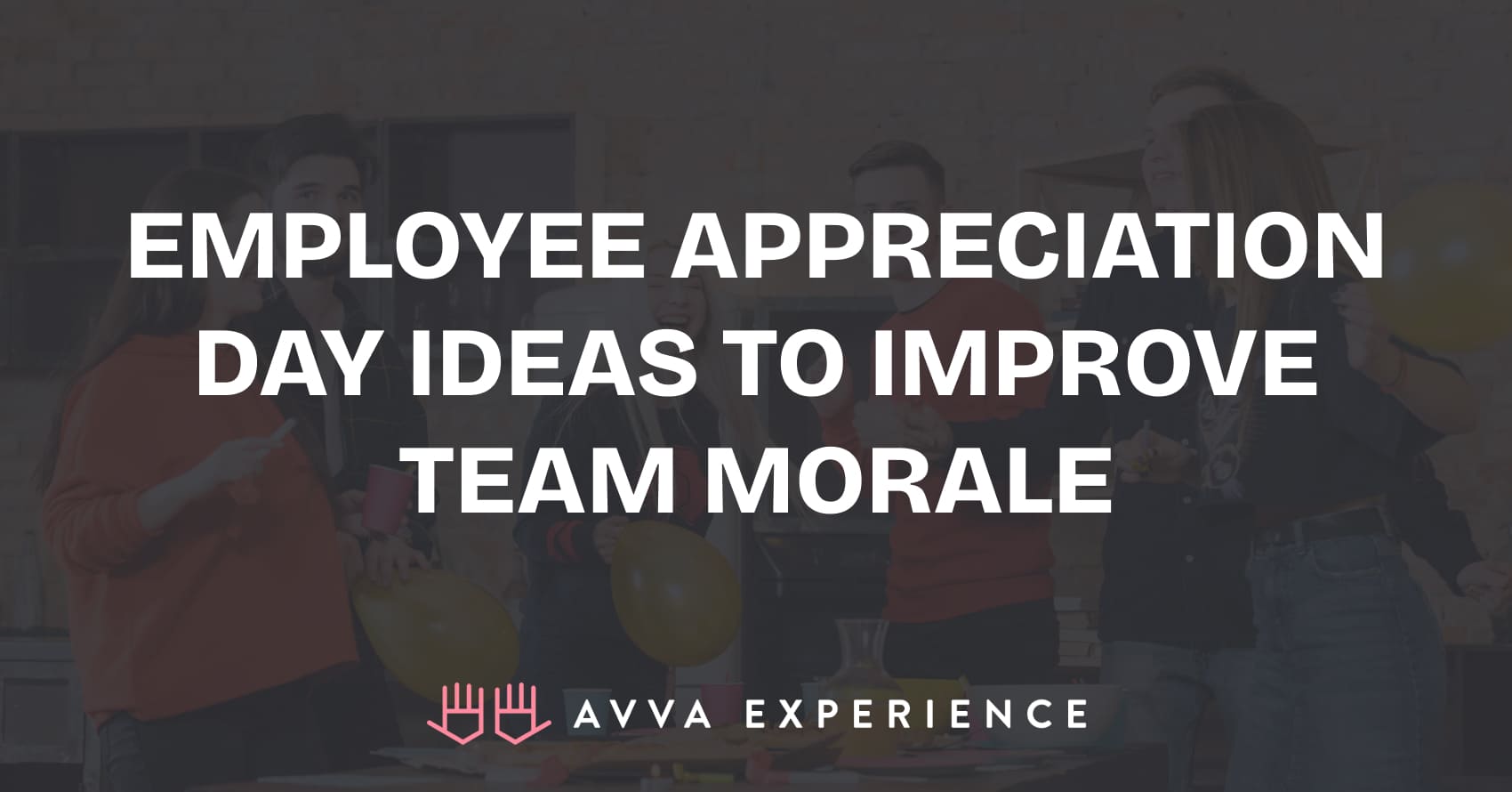 Employee Appreciation Day Ideas for Your Team